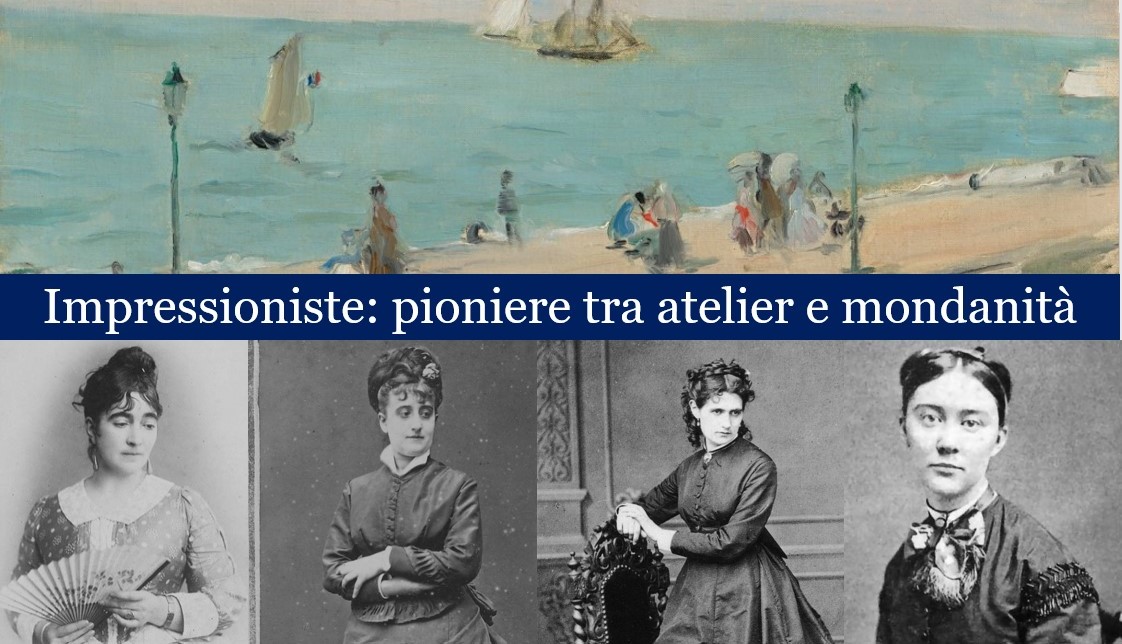 Impressioniste, pioniere tra atelier e mondanità – Valentina Casarotto